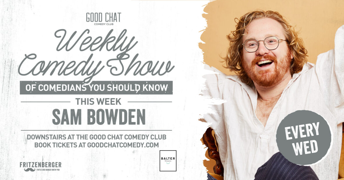 Good Chat Comedy Club - Weekly Showcase w/ Sam Bowden - Good Chat ...