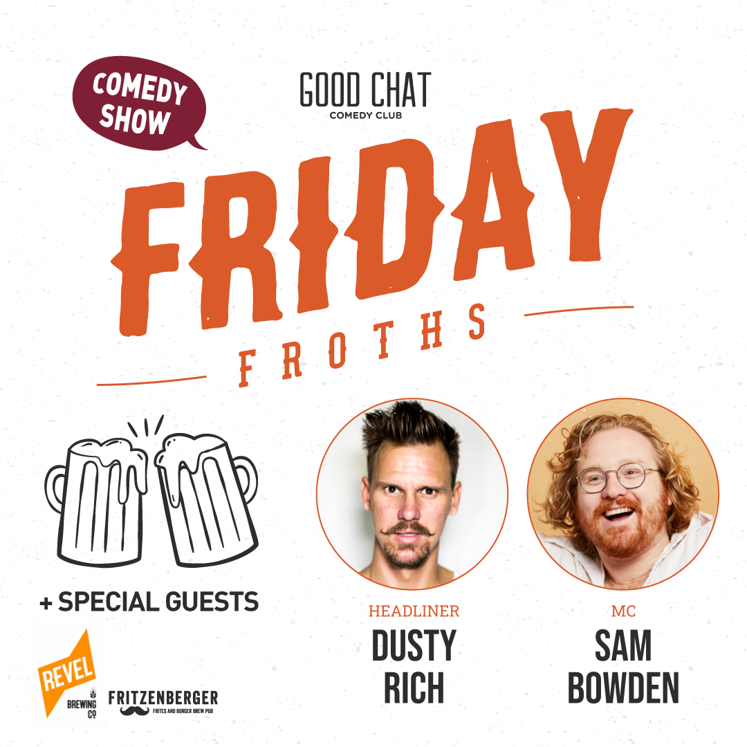 Friday Froths w/ Dusty Rich & Sam Bowden - Good Chat Comedy Club