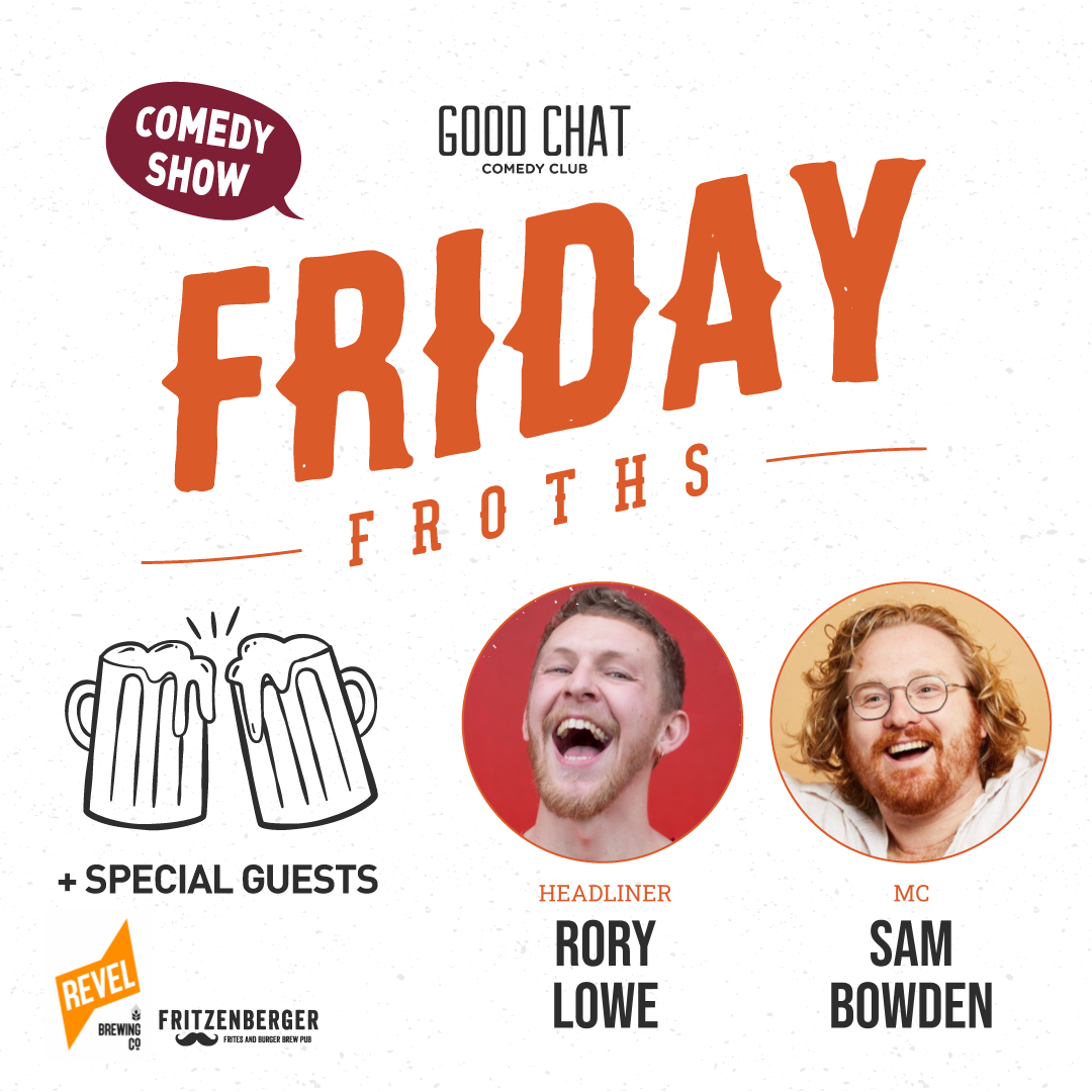 Friday Froths w/ Rory Lowe & Sam Bowden! - Good Chat Comedy Club